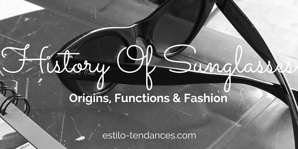 History Of Sunglasses: Origins, Functions And Fashion | Estilo Tendances